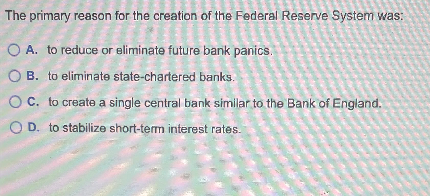 Solved The primary reason for the creation of the Federal | Chegg.com