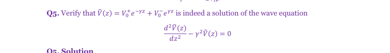 Solved Q5. ﻿Verify that tilde(V)(z)=V0+e-γz+V0-eγz ﻿is | Chegg.com