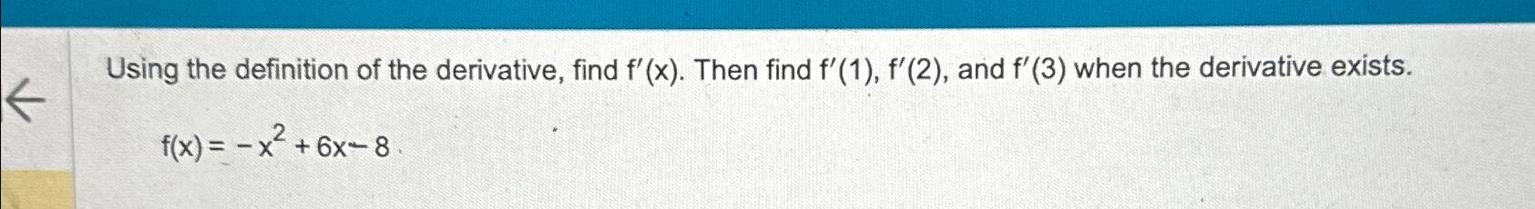 Solved Using the definition of the derivative, find f'(x). | Chegg.com