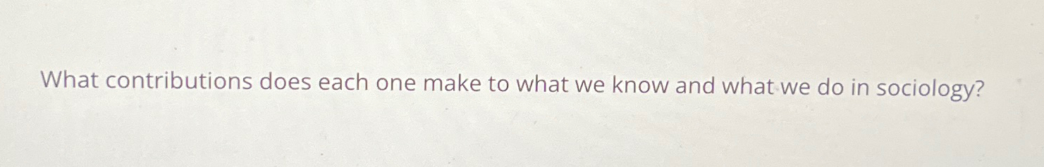 Solved What contributions does each one make to what we know | Chegg.com