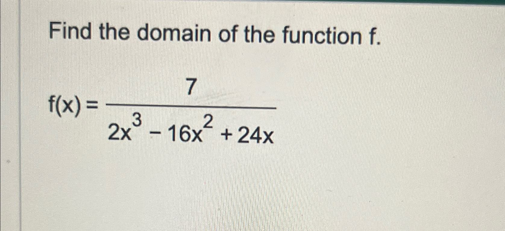 Solved Find the domain of the function f.f(x)=72x3-16x2+24x | Chegg.com