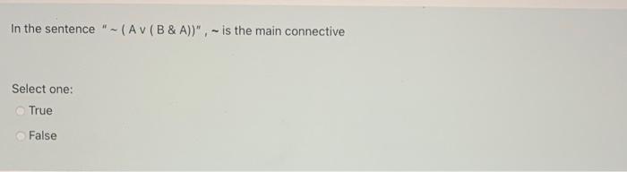 In the sentence " ∼(A∨(B& A))′′,∼ is the main | Chegg.com