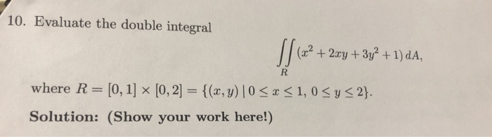 Solved 10. Evaluate the double integral (s? + 2xy + 3y2 +1) | Chegg.com