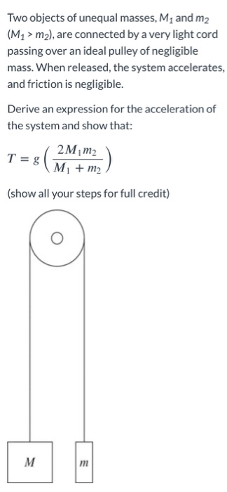 Solved Two objects of unequal masses, My and m2 (M4>m2), are | Chegg.com Solved Two objects of unequal masses, My and m2 (M4>m2), are | Chegg.com
