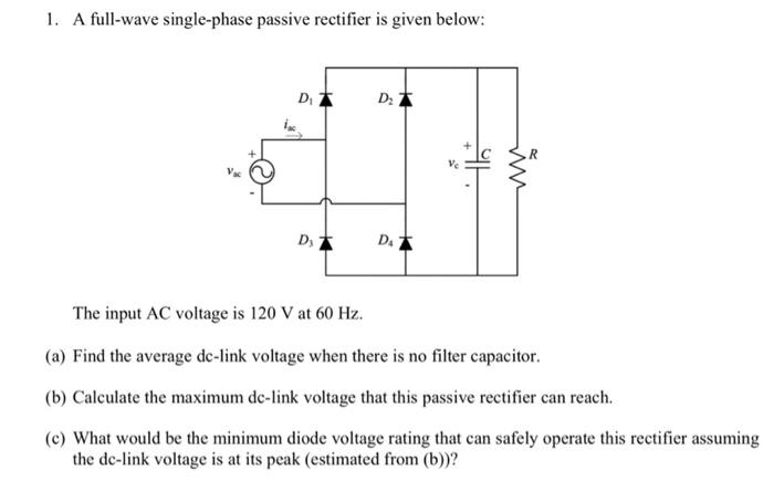 Solved 1. A full-wave single-phase passive rectifier is | Chegg.com