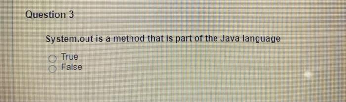 Solved Question 3 System.out is a method that is part of the | Chegg.com