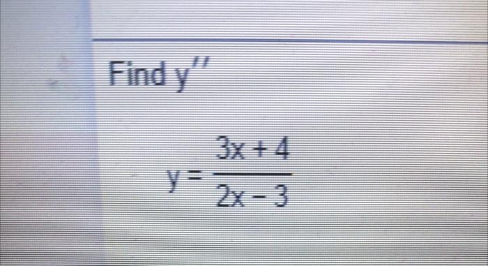 Solved Find y′′ y=2x−33x+4 | Chegg.com
