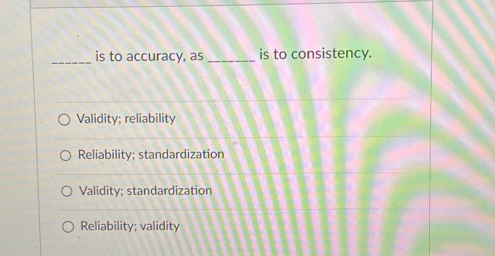 Solved q, ﻿is to accuracy, as ﻿is to consistency.Validity; | Chegg.com