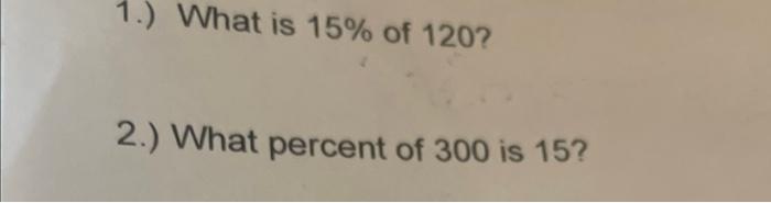 Solved 1.) What is 15% of 120 ? 2.) What percent of 300 is | Chegg.com