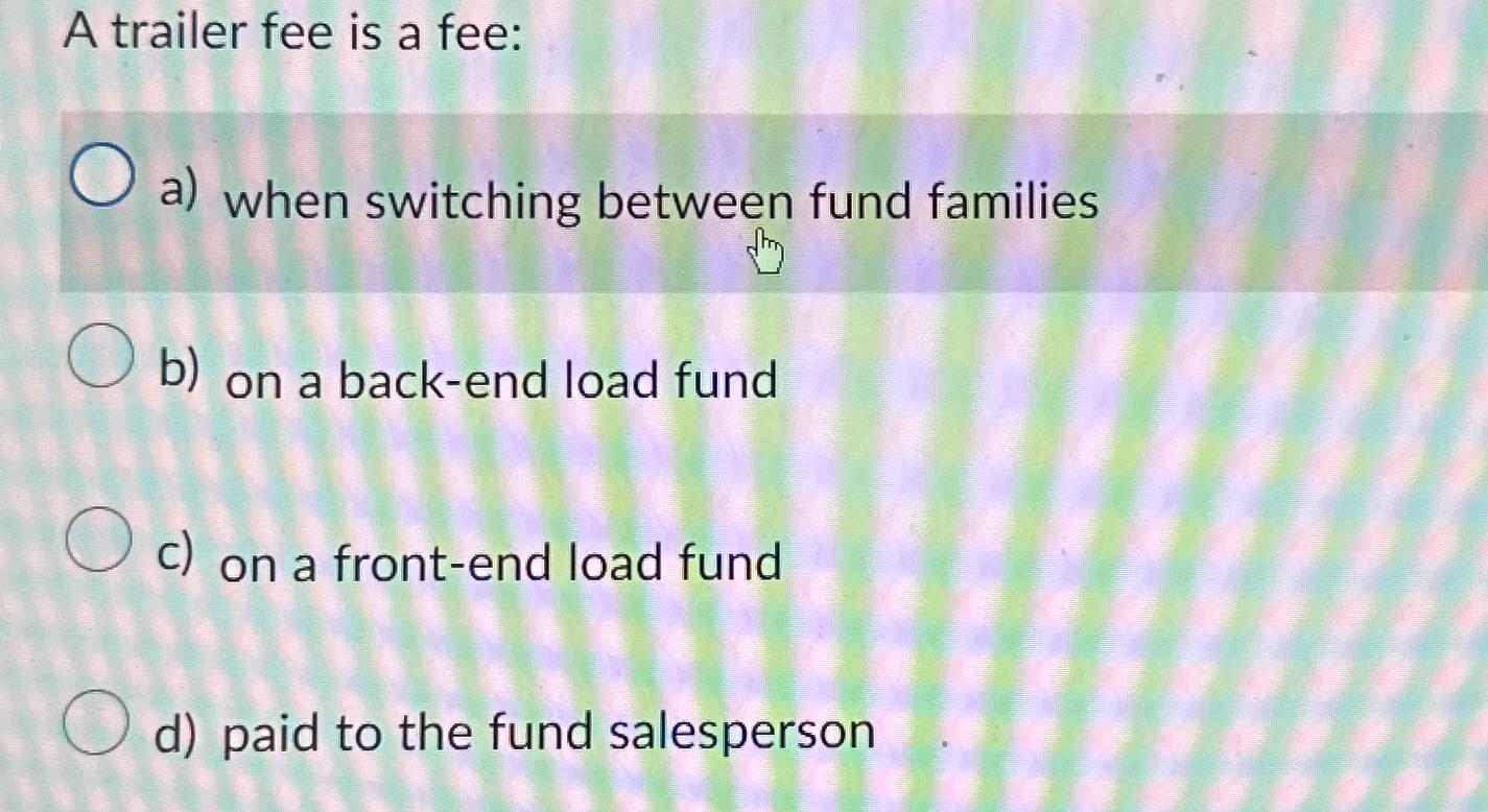 Solved A trailer fee is a fee:a) ﻿when switching between | Chegg.com