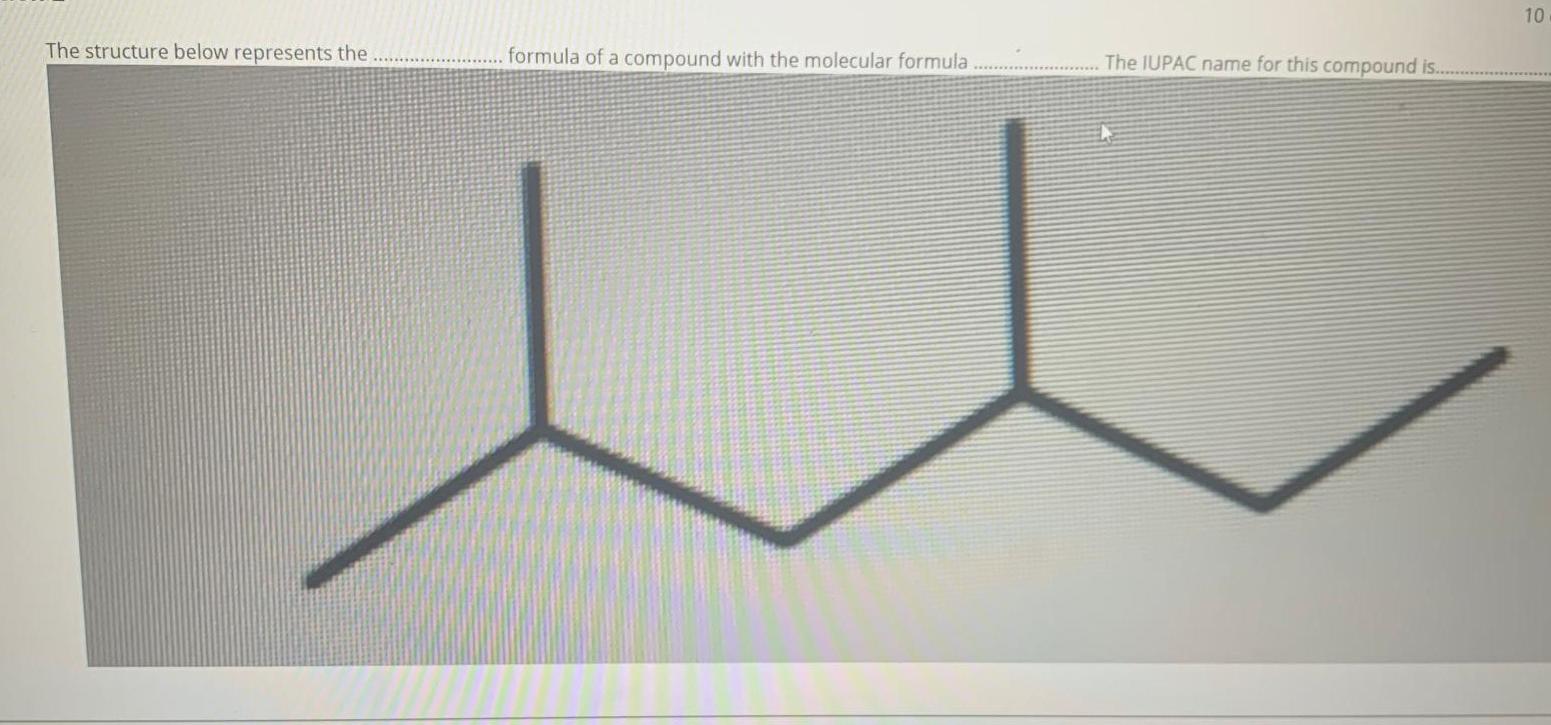 Solved 10 The structure below represents the formula of a | Chegg.com