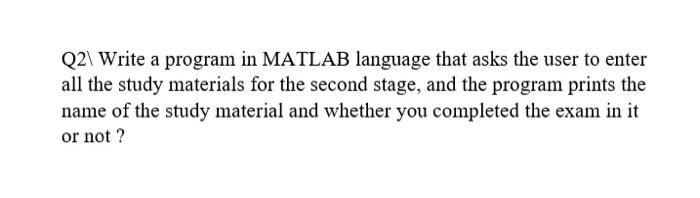 Solved Q21 Write a program in MATLAB language that asks the | Chegg.com