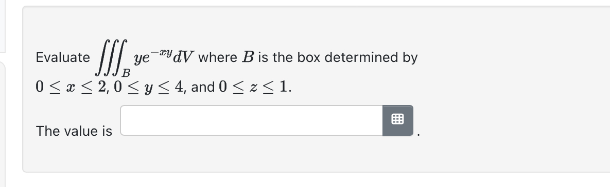 Solved Evaluate ∭Bye-xydV ﻿where B ﻿is the box determined | Chegg.com