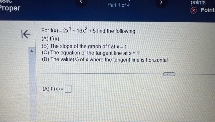 Solved For f(x)=2x4−16x2+5 find the following. (A) f′(x) (B) | Chegg.com