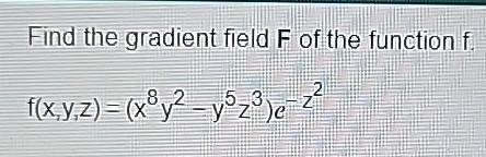 Solved Find the gradient field F ﻿of the function | Chegg.com