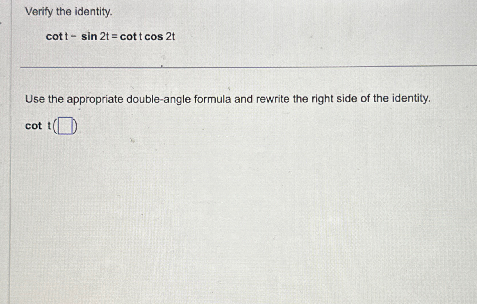Verify the identity.cott-sin2t=cottcos2tUse the | Chegg.com