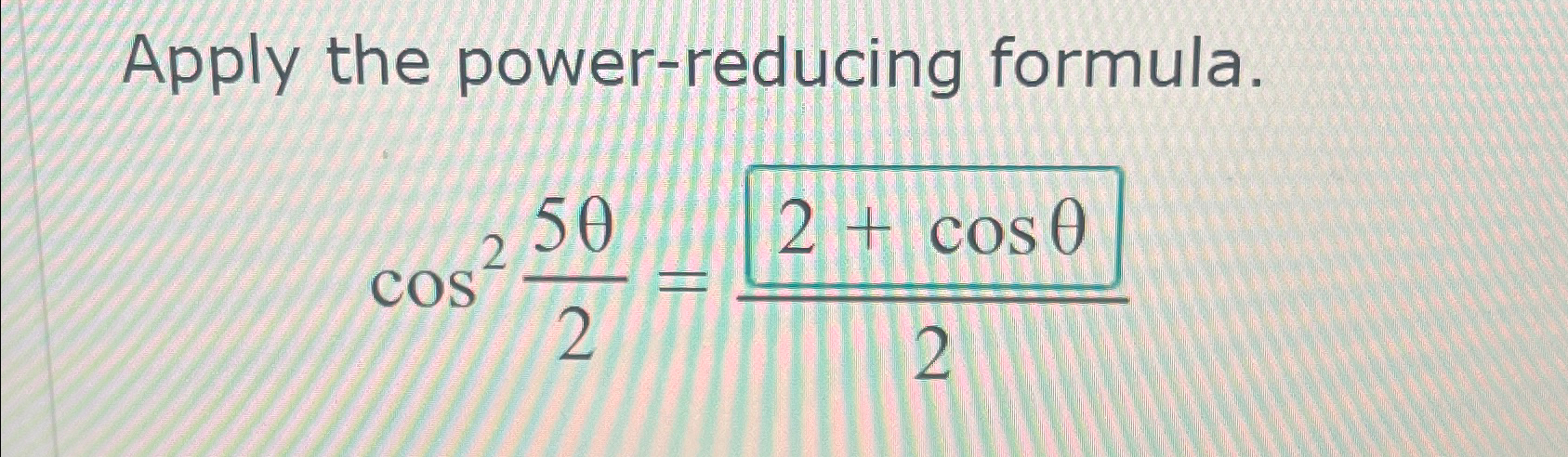 Solved Apply the power-reducing formula.cos2(5θ2)=?2 | Chegg.com