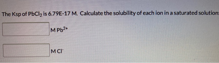 Solved The Ksp of PbCl2 is 6.79E-17 M. Calculate the | Chegg.com