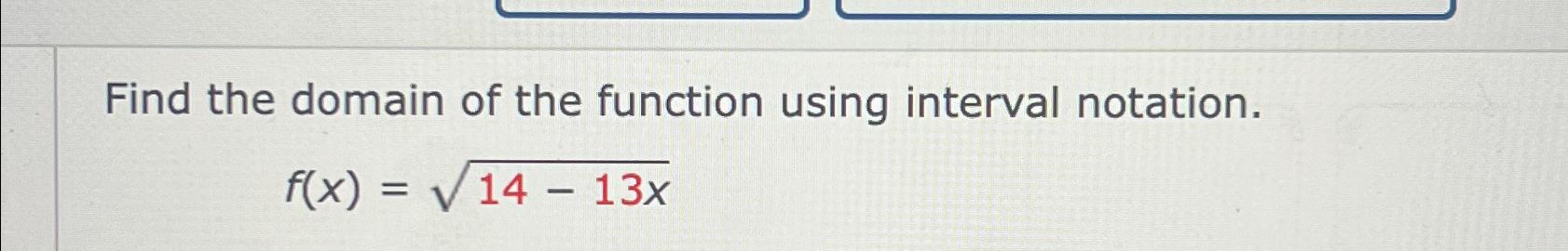 Solved Find the domain of the function using interval | Chegg.com