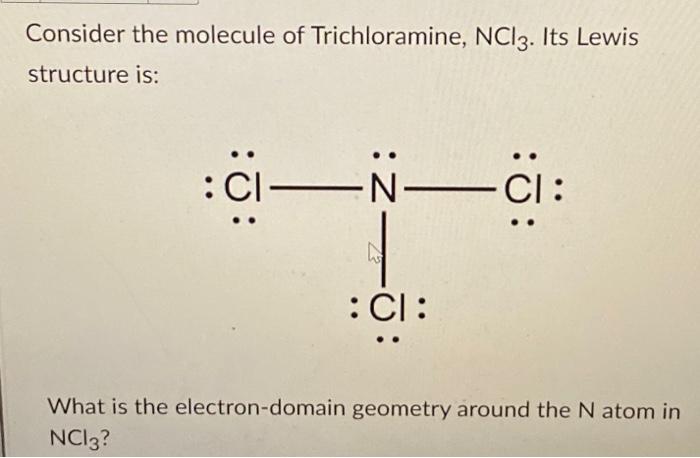 Solved Consider the molecule of Trichloramine, NCl3. Its | Chegg.com