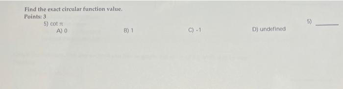 Solved Find the exact circular function value. Points: 3 5) | Chegg.com