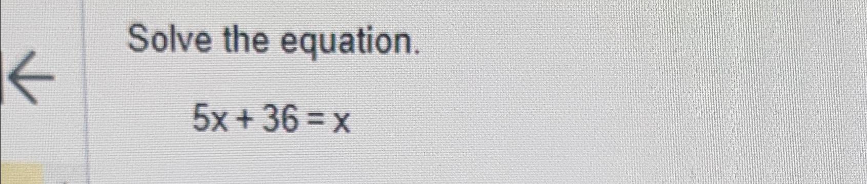 Solved Solve the equation.5x+36=x | Chegg.com