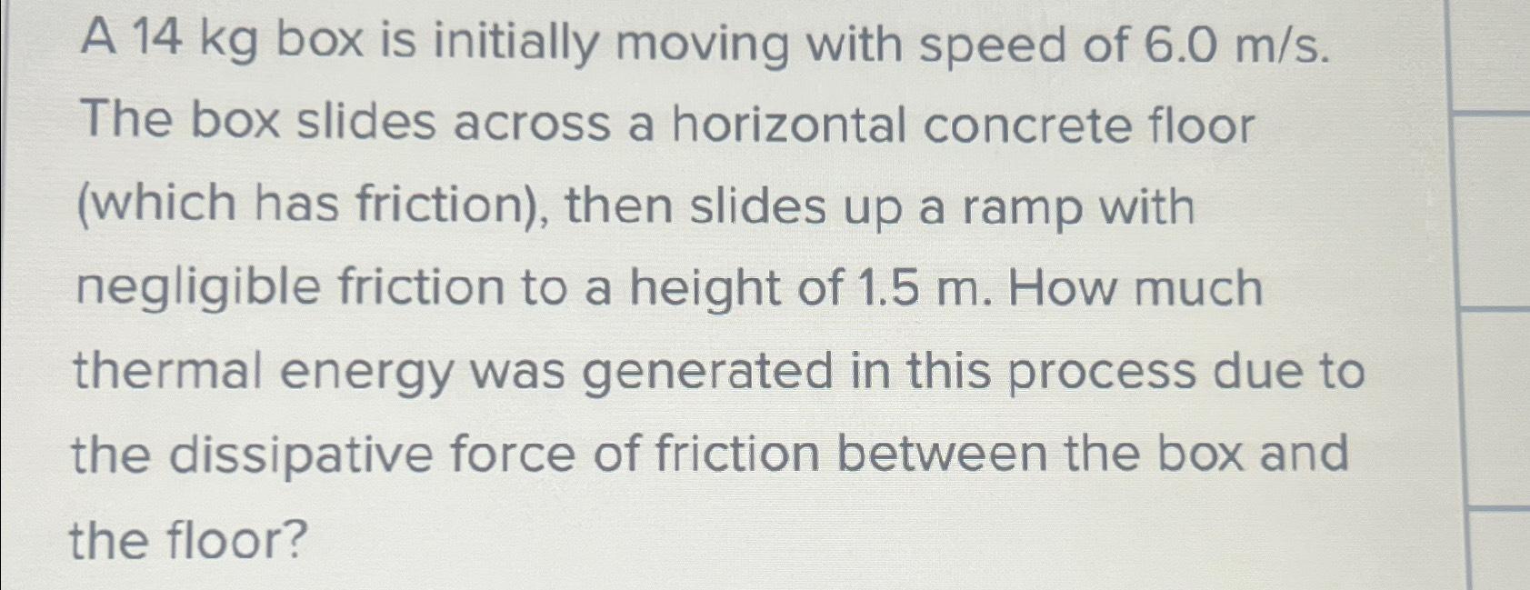 Solved A 14 ﻿kg box is initially moving with speed of | Chegg.com