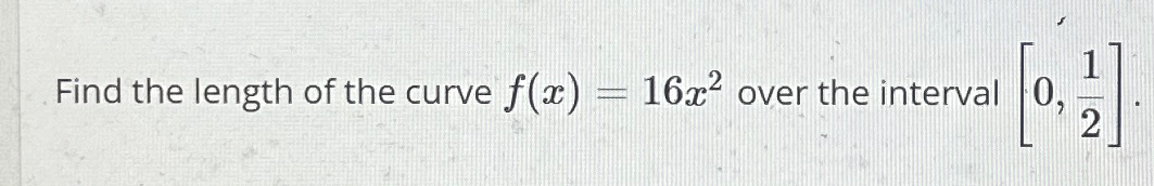 Solved Find the length of the curve f(x)=16x2 ﻿over the | Chegg.com