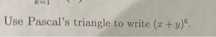 Solved Use Pascal's triangle to write (x+y)6. | Chegg.com