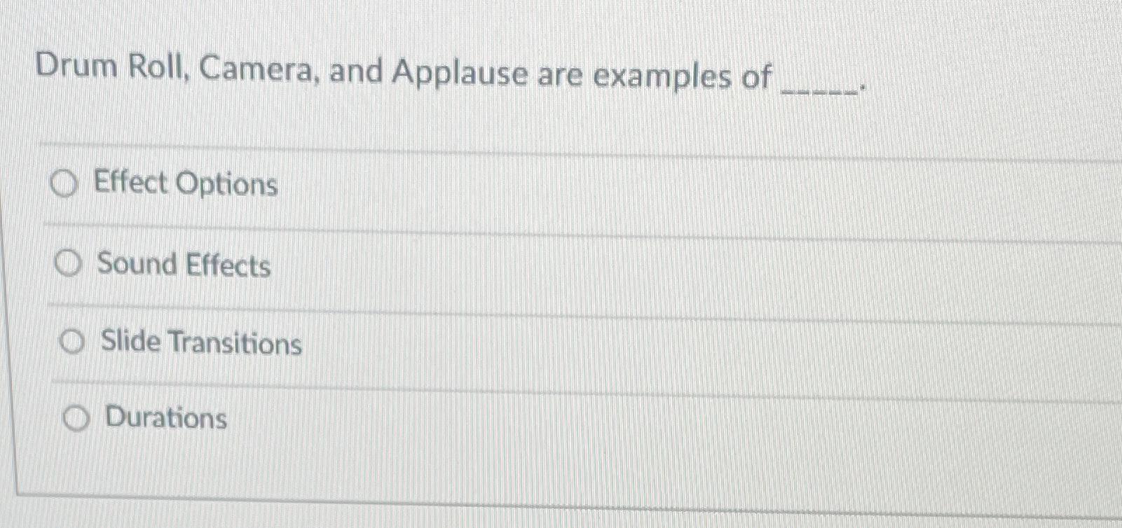 Solved Drum Roll, Camera, and Applause are examples ofEffect | Chegg.com