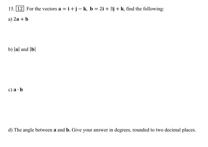 Solved 15. For the vectors a=i+j−k,b=2i+3j+k, find the | Chegg.com
