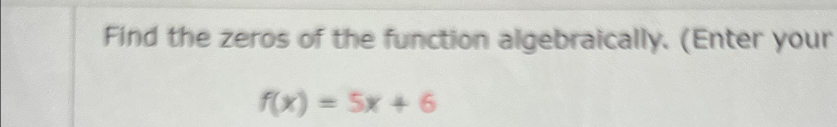 Solved Find the zeros of the function algebraically. (Enter | Chegg.com