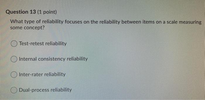Solved Question 13 (1 point) What type of reliability | Chegg.com