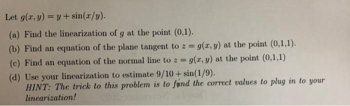 Solved Let g(x,y)=y+sin(x/y) (a) Find the linearization of g | Chegg.com