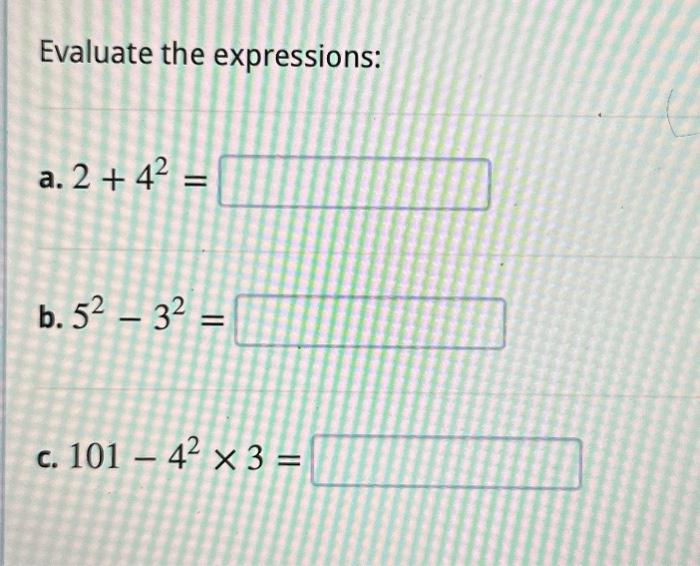 Solved Evaluate the expressions: a. 2+42= b. 52−32= c. | Chegg.com