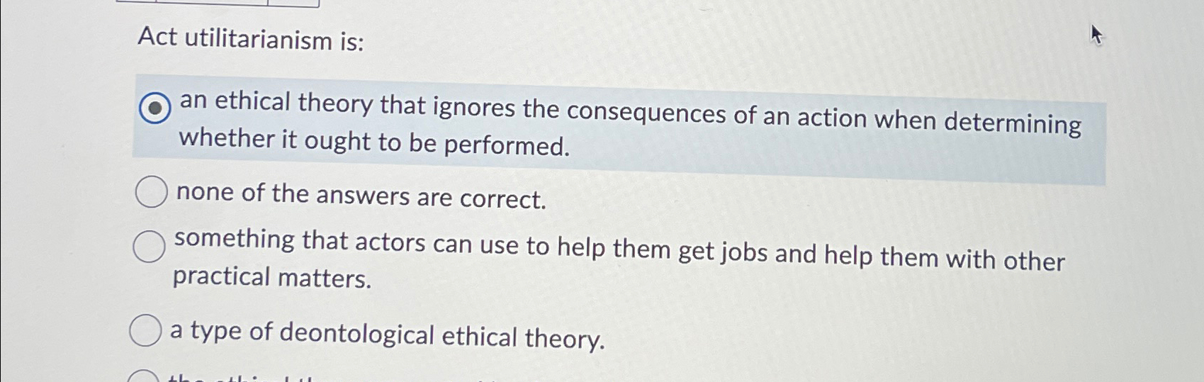 Solved Act utilitarianism is:an ethical theory that ignores | Chegg.com