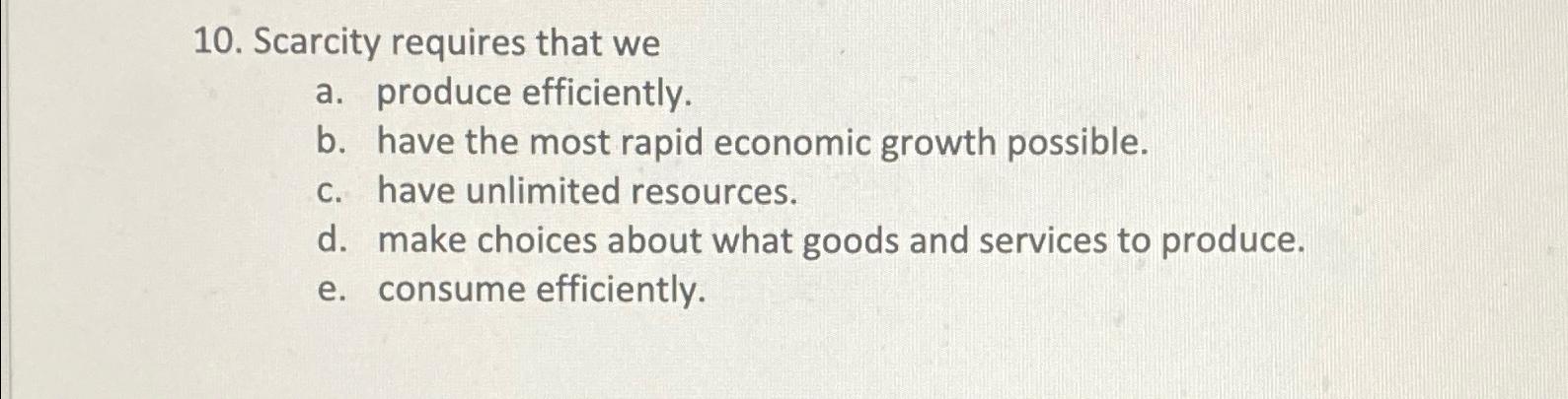 Solved Scarcity requires that wea. ﻿produce efficiently.b. | Chegg.com