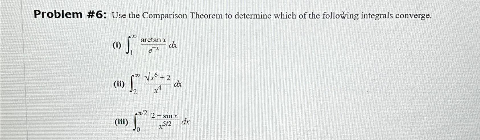 Solved Problem #6: Use the Comparison Theorem to determine | Chegg.com
