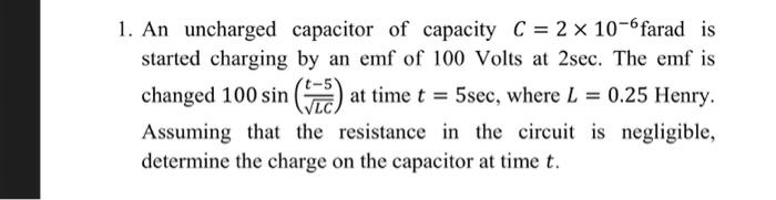 Solved 1. An uncharged capacitor of capacity C=2×10−6farad | Chegg.com