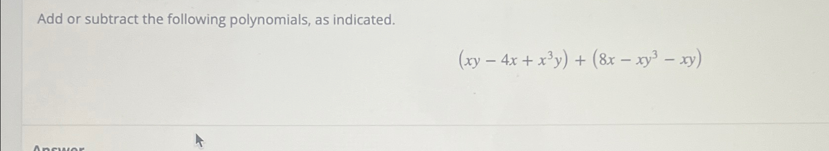 Solved Add or subtract the following polynomials, as | Chegg.com