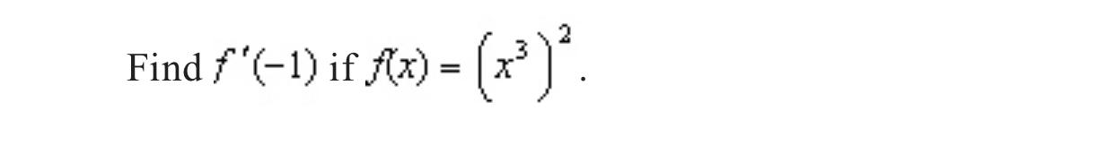 Solved Find f'(-1) ﻿if f(x)=(x3)2 | Chegg.com
