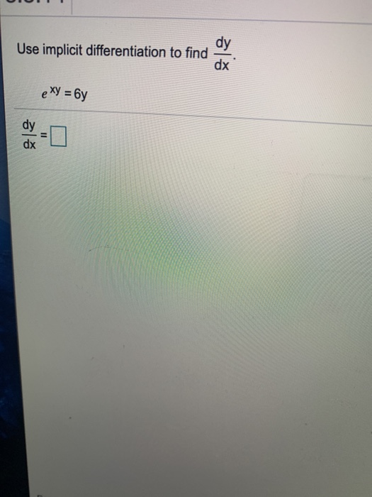 Solved Use implicit differentiation to find dy dx e XY = 6y | Chegg.com