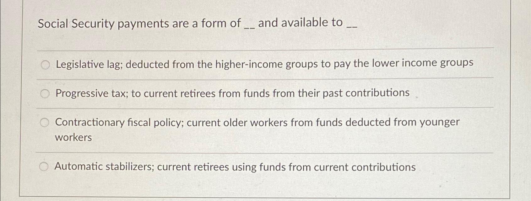 Solved Social Security payments are a form of ___ ﻿and | Chegg.com
