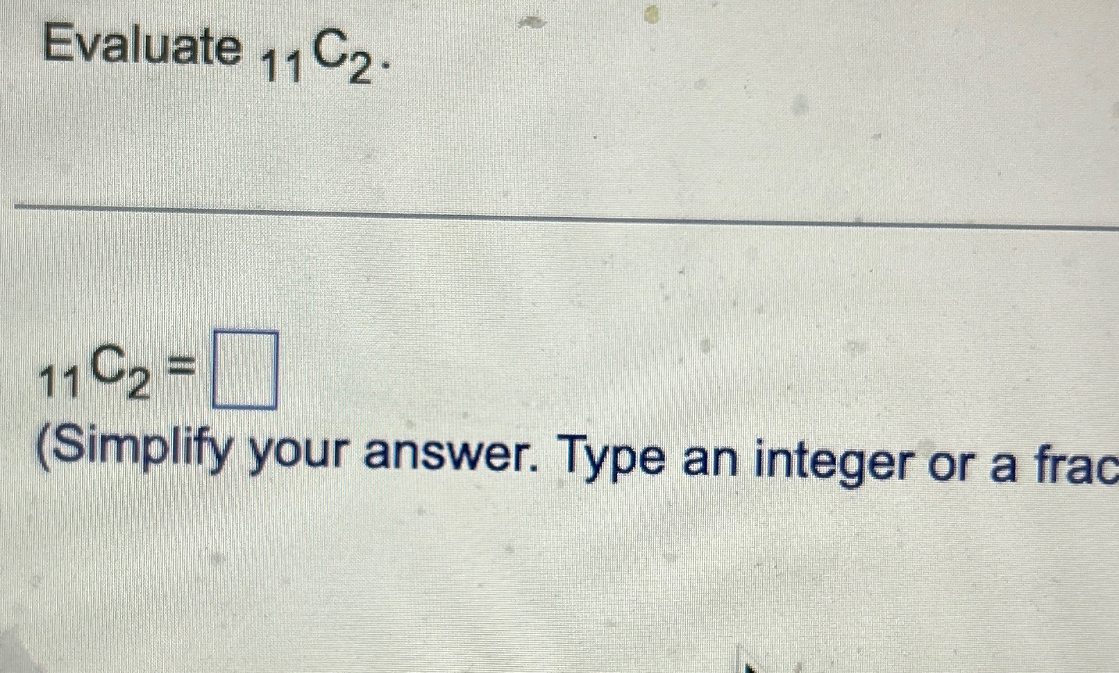 Solved Evaluate ?11C2.?11C2=(Simplify your answer. Type an | Chegg.com