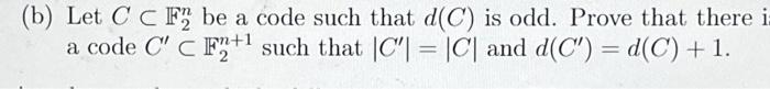 Solved (b) Let C C F2 be a code such that d(C) is odd. Prove | Chegg.com