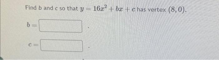 Solved Find b and c so that y b- L 1011112 2 16x²+bx+c has | Chegg.com