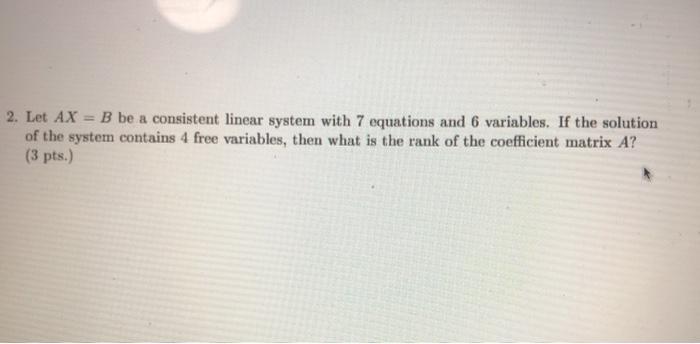 Solved 2. Let AX = B be a consistent linear system with 7 | Chegg.com