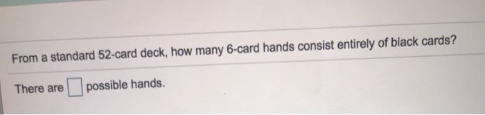 Solved From a standard 52-card deck, how many 6-card hands | Chegg.com