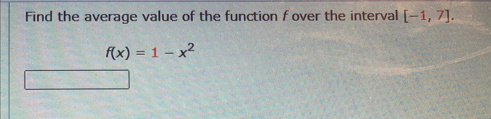 Solved Find the average value of the function f ﻿over the | Chegg.com