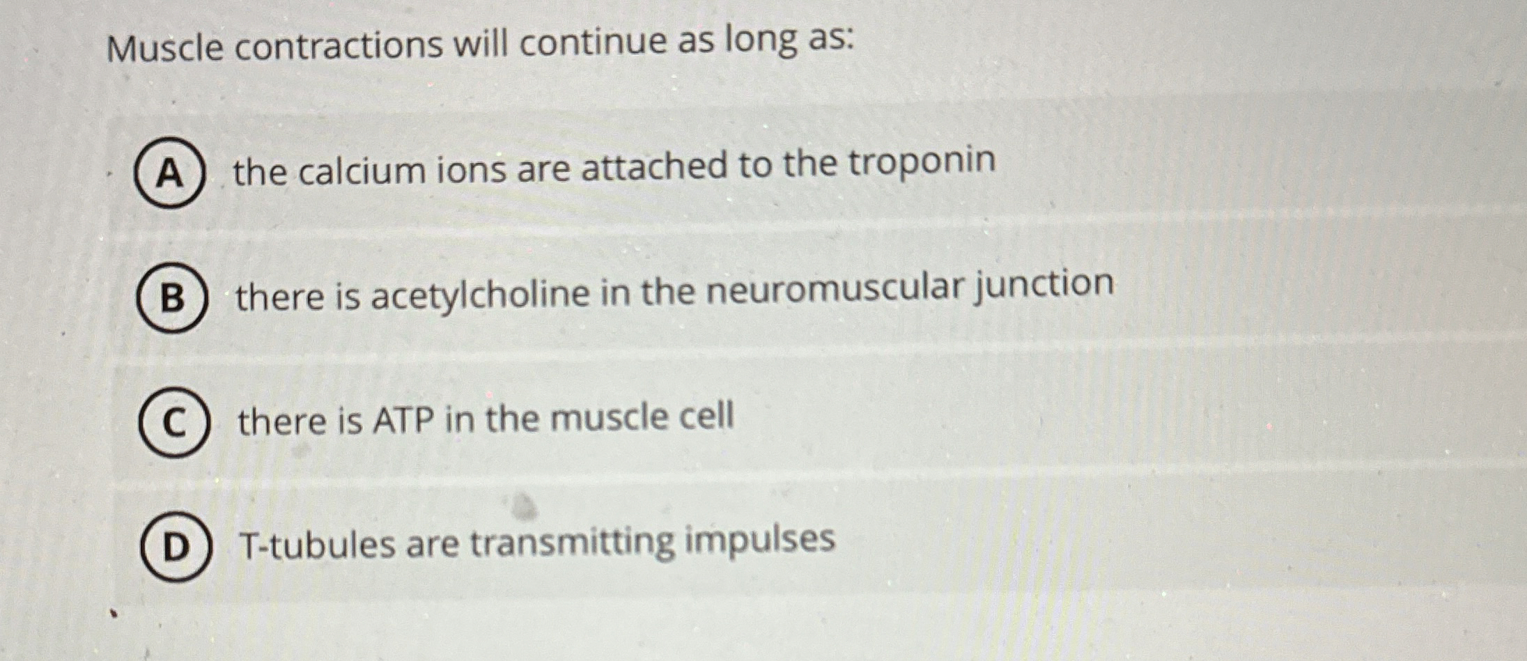 Solved Muscle contractions will continue as long as:the | Chegg.com
